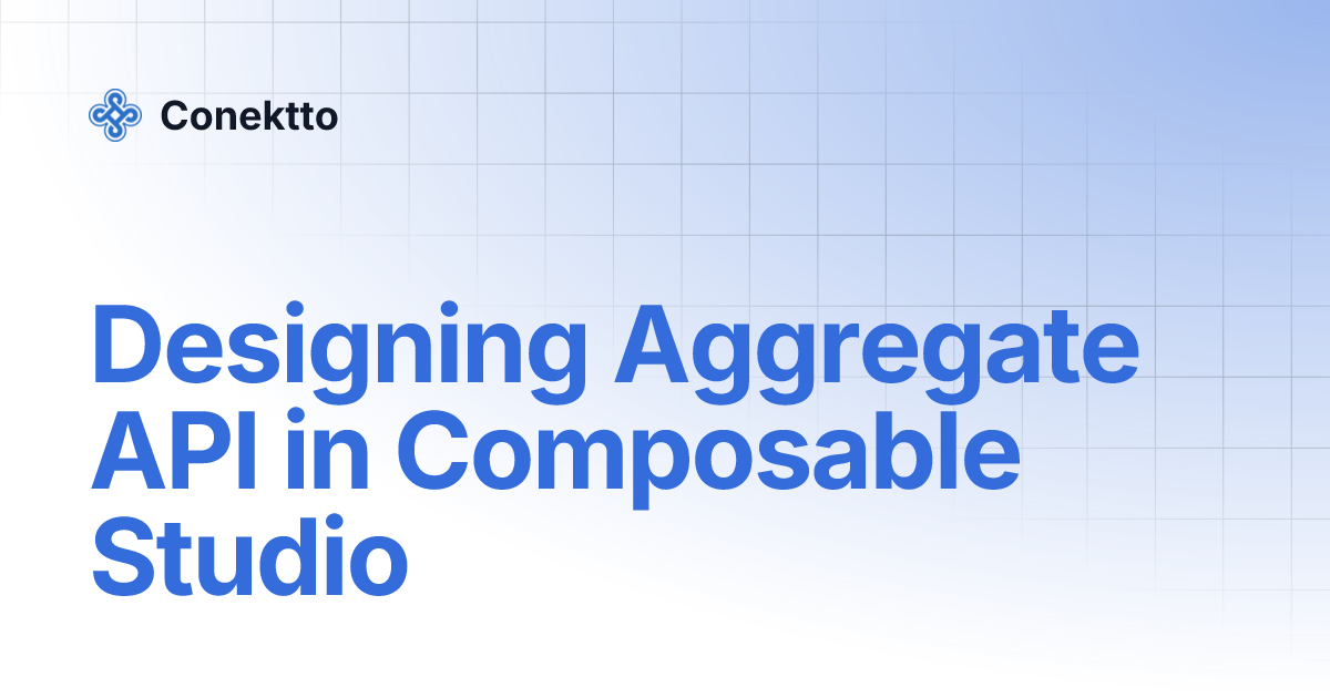 Designing Aggregate API in Composable Studio | Conektto